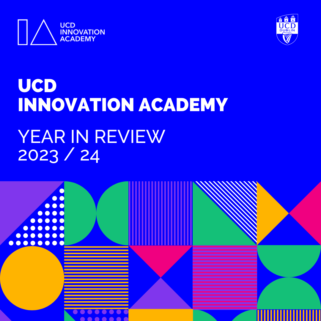 UCD Innovation Academy Year In Review 2023/24 - UCD Innovation Academy